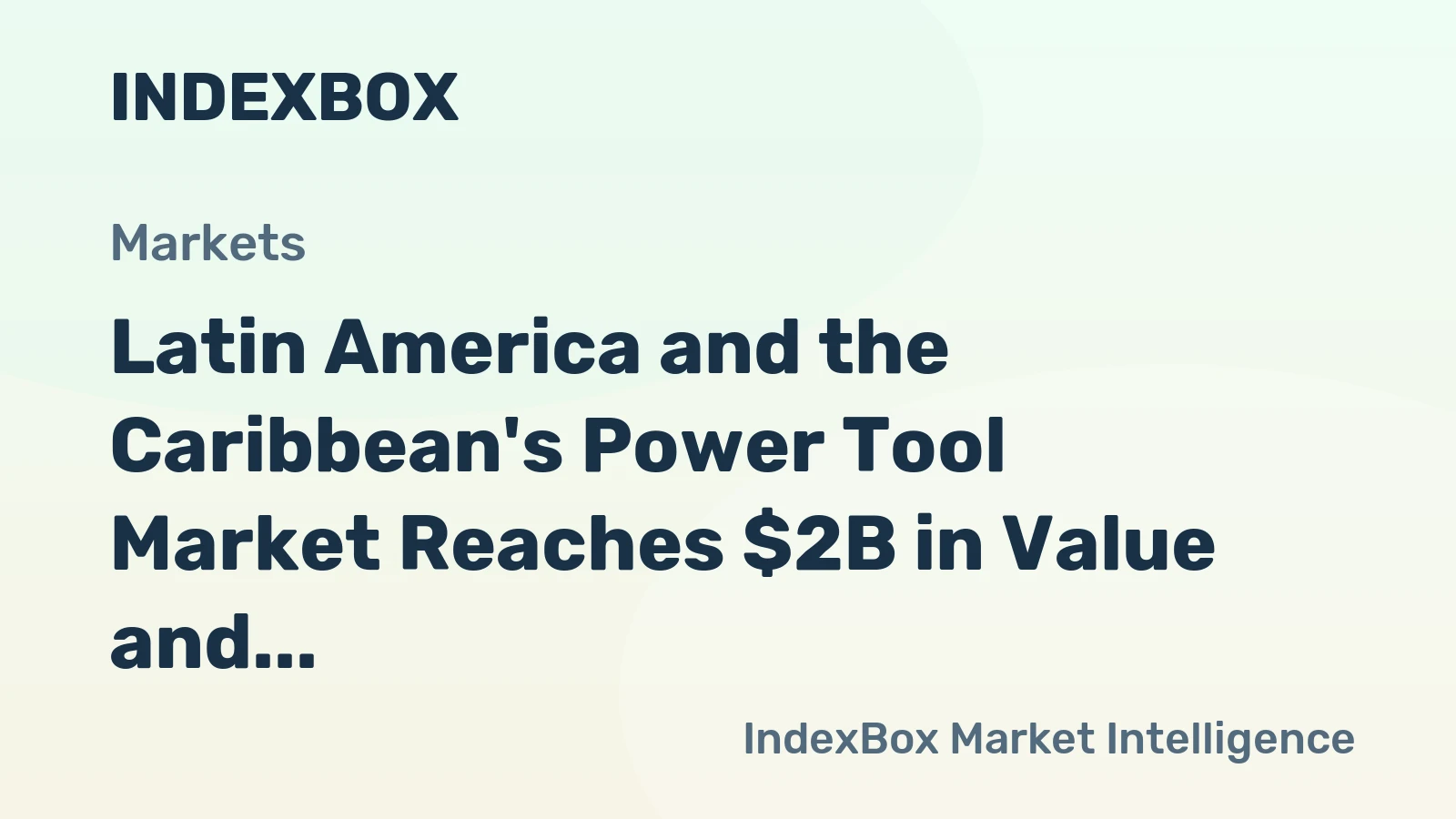 Latin America and the Caribbean's Power Tool Market Reaches $2B in Value and 46M Units in Volume
