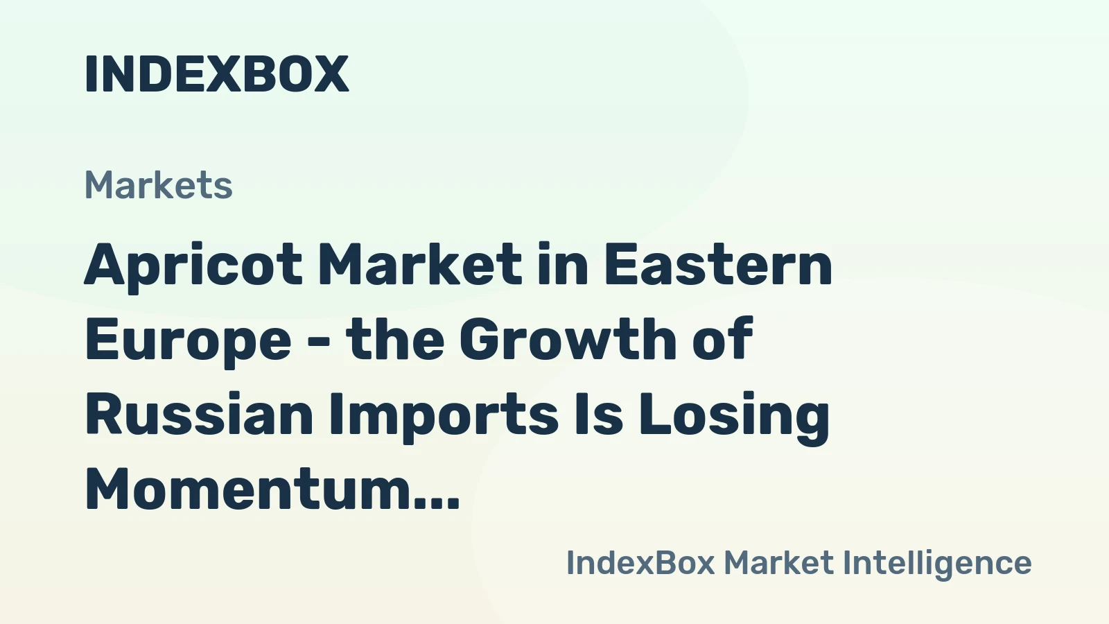 Apricot Market in Eastern Europe - the Growth of Russian Imports Is Losing Momentum
