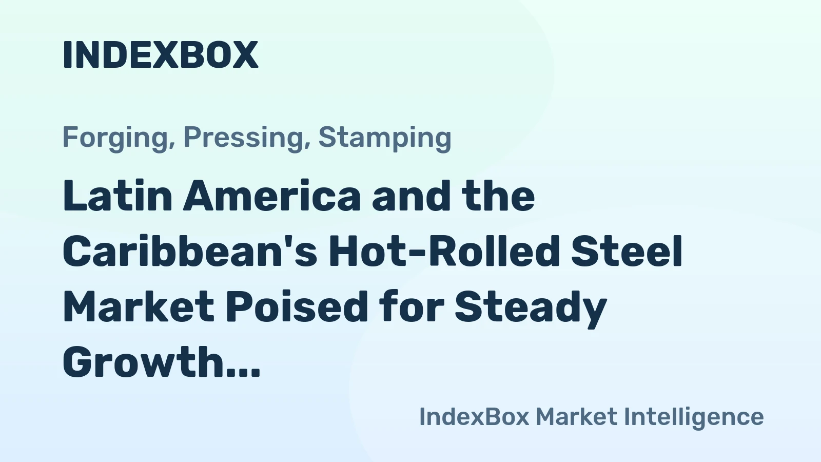 Latin America and the Caribbean's Hot-Rolled Steel Market Poised for Steady Growth With a +2.8% CAGR in Value