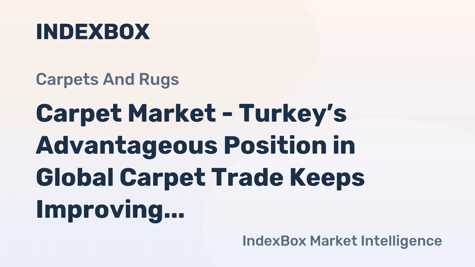 Carpet Market - Turkey’s Advantageous Position in Global Carpet Trade Keeps Improving