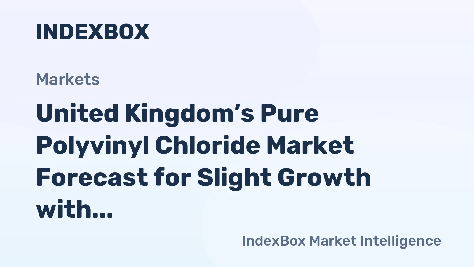 United Kingdom’s Pure Polyvinyl Chloride Market Forecast for Slight Growth with a +0.2% CAGR