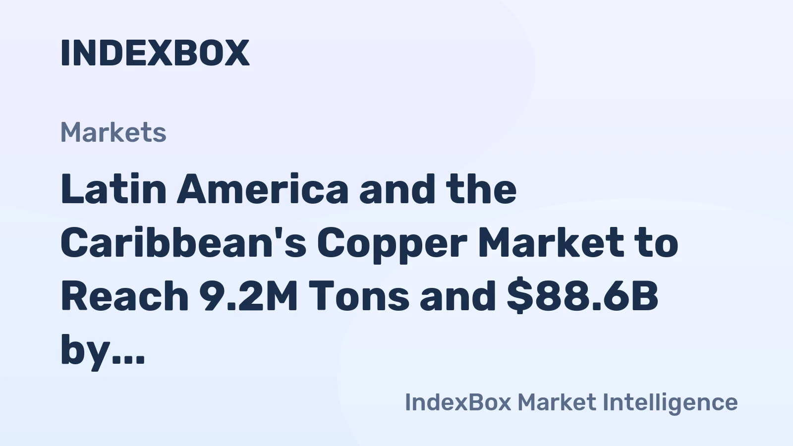 Latin America and the Caribbean's Copper Market to Reach 9.2M Tons and $88.6B by 2035