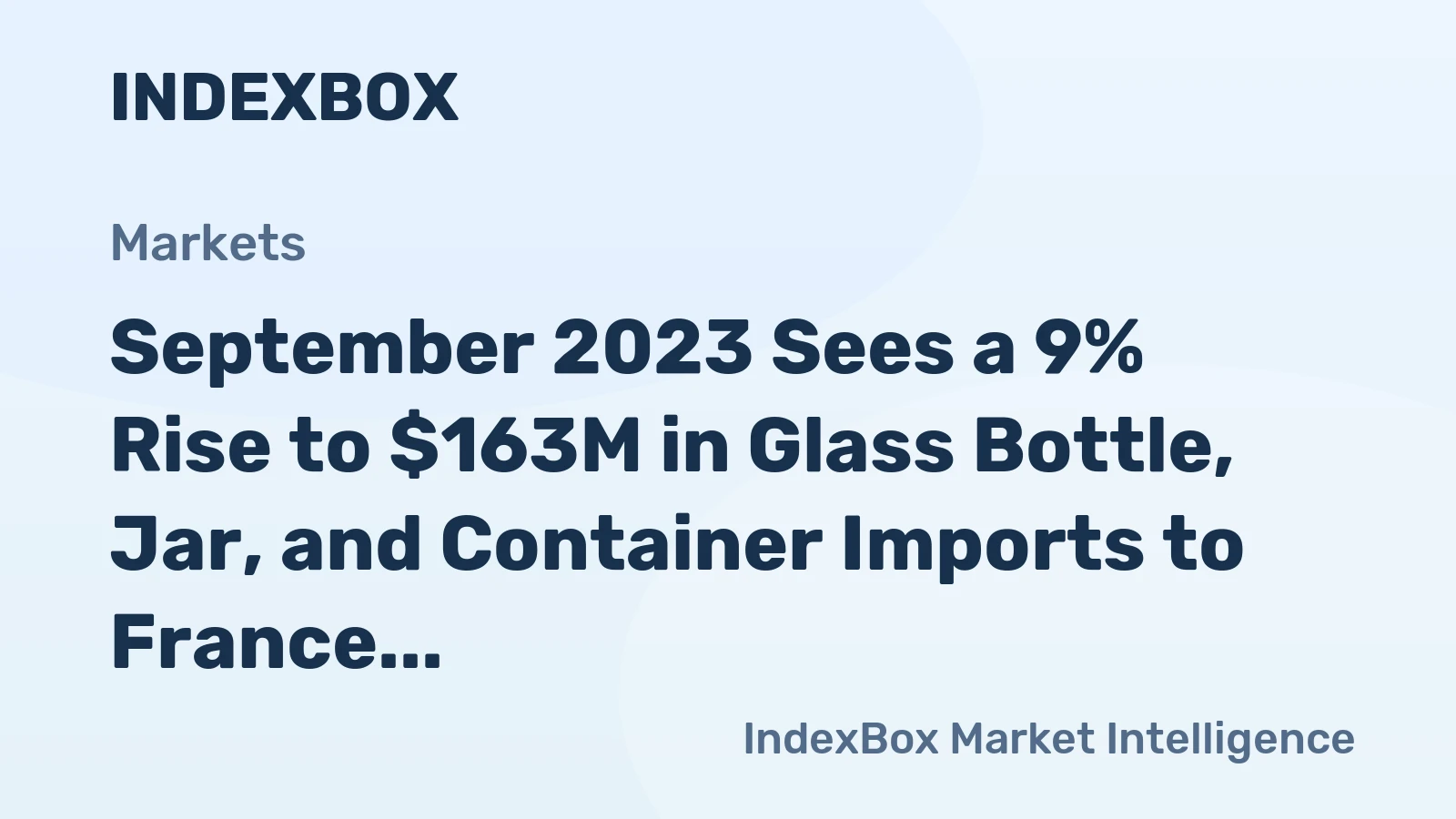 September 2023 Sees a 9% Rise to $163M in Glass Bottle, Jar, and Container Imports to France.