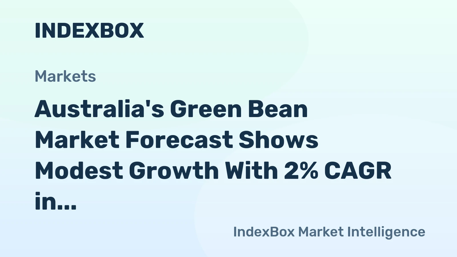 Australia's Green Bean Market Forecast Shows Modest Growth With 2% CAGR in Value