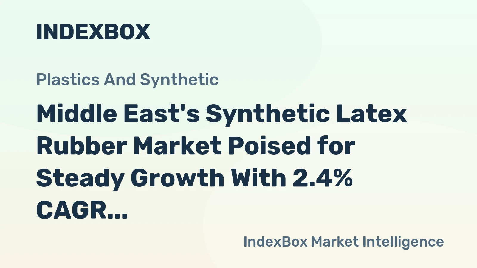 Middle East's Synthetic Latex Rubber Market Poised for Steady Growth With 2.4% CAGR in Value