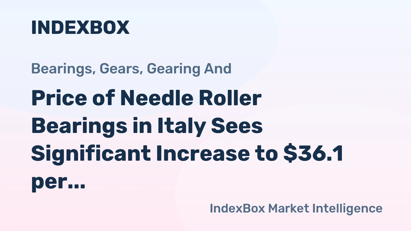 Price of Needle Roller Bearings in Italy Sees Significant Increase to $36.1 per kg