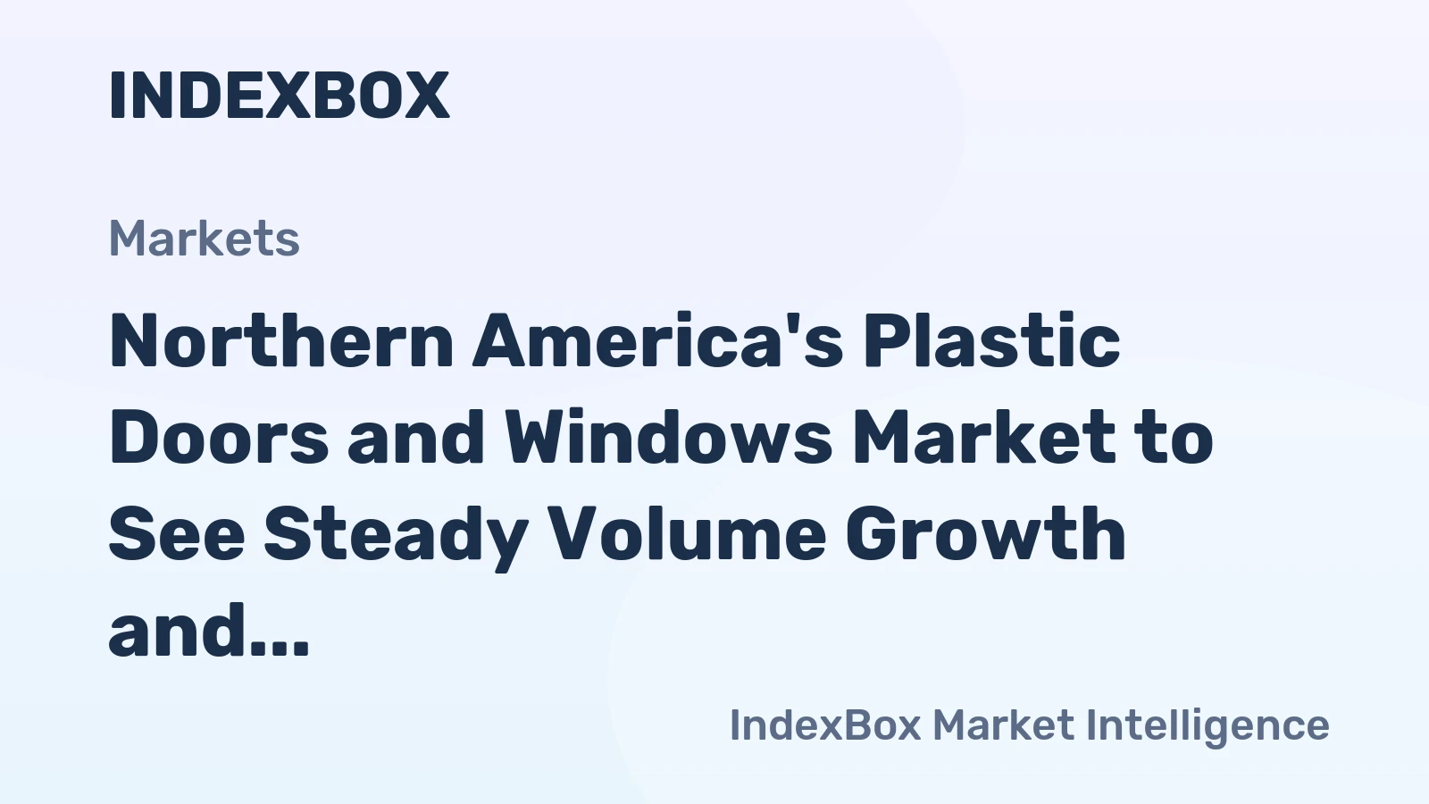 Northern America's Plastic Doors and Windows Market to See Steady Volume Growth and Stronger Value Expansion