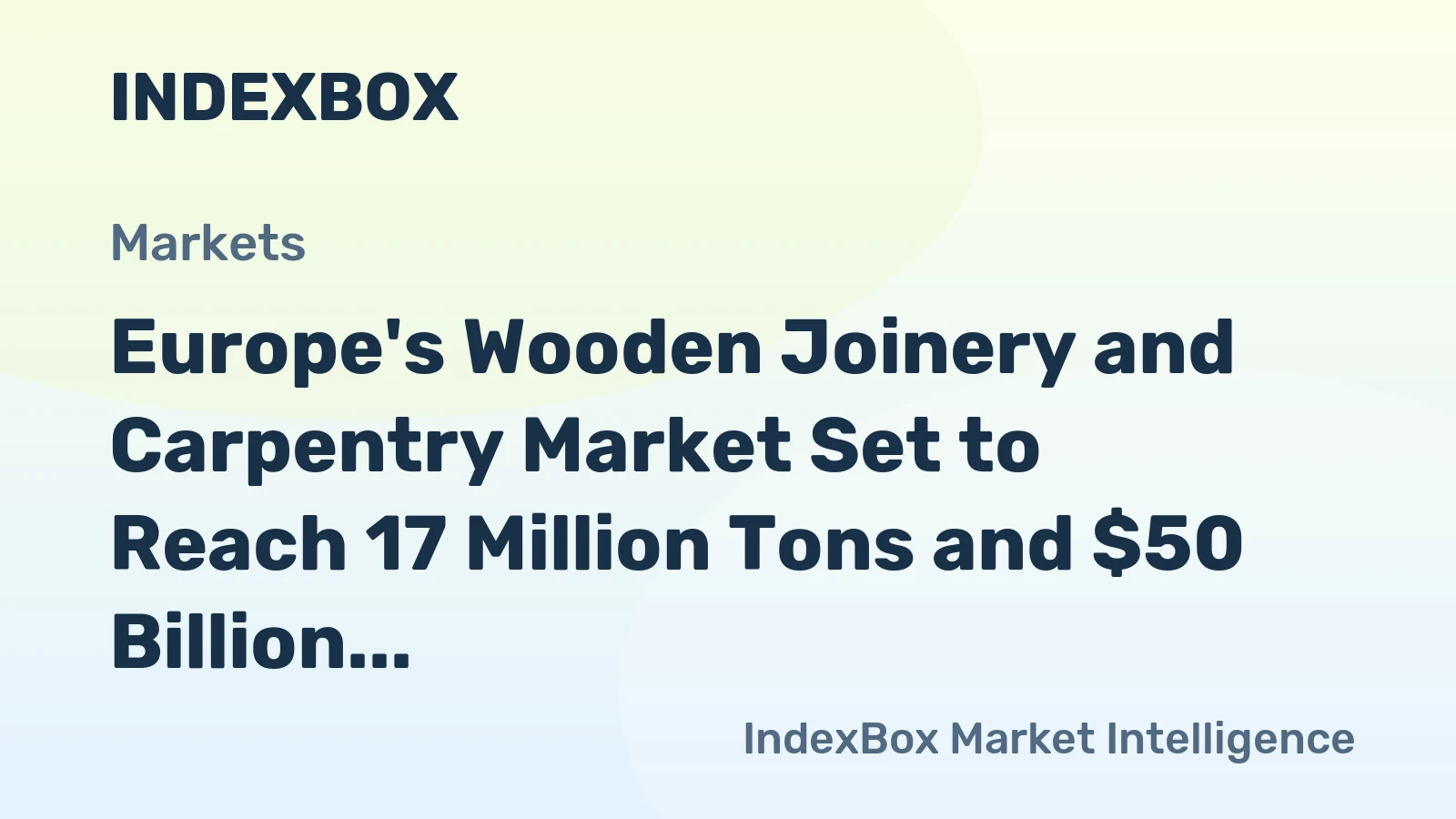 Europe's Wooden Joinery and Carpentry Market Set to Reach 17 Million Tons and $50 Billion