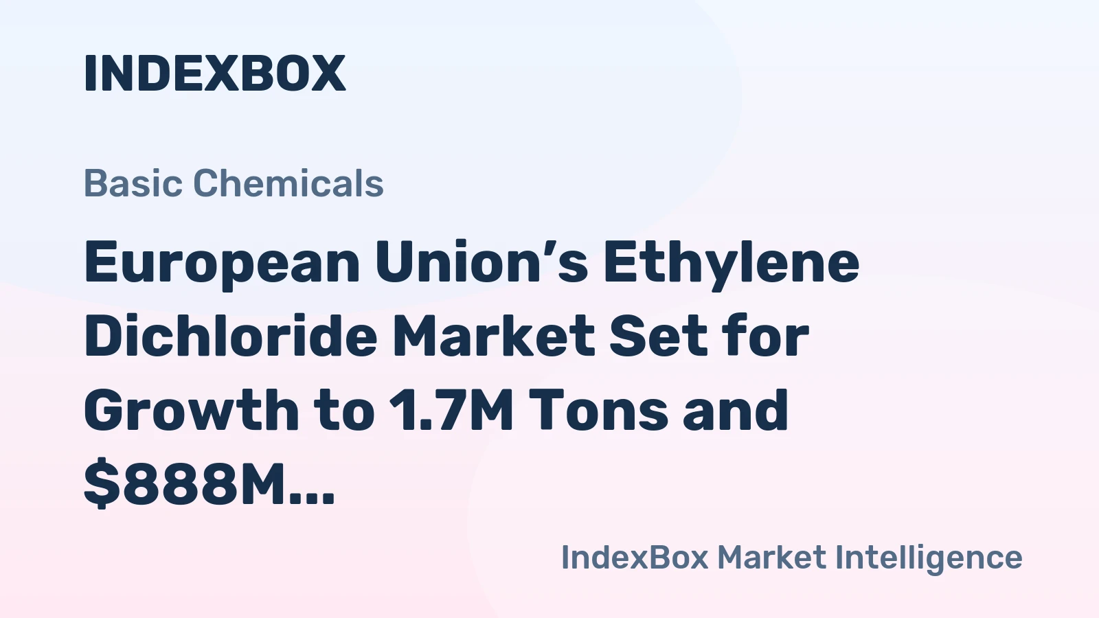European Union’s Ethylene Dichloride Market Set for Growth to 1.7M Tons and $888M
