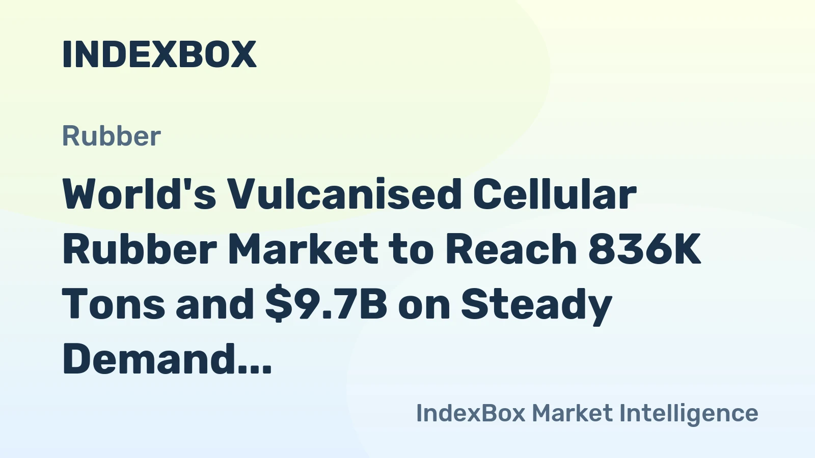 World's Vulcanised Cellular Rubber Market to Reach 836K Tons and $9.7B on Steady Demand