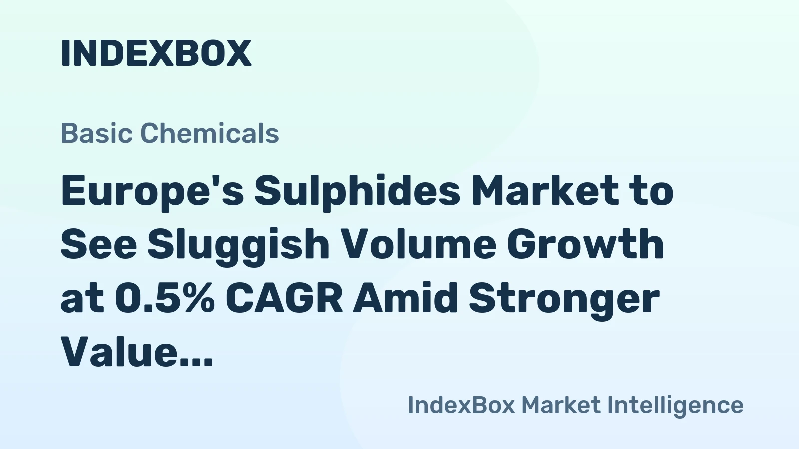 Europe's Sulphides Market to See Sluggish Volume Growth at 0.5% CAGR Amid Stronger Value Expansion