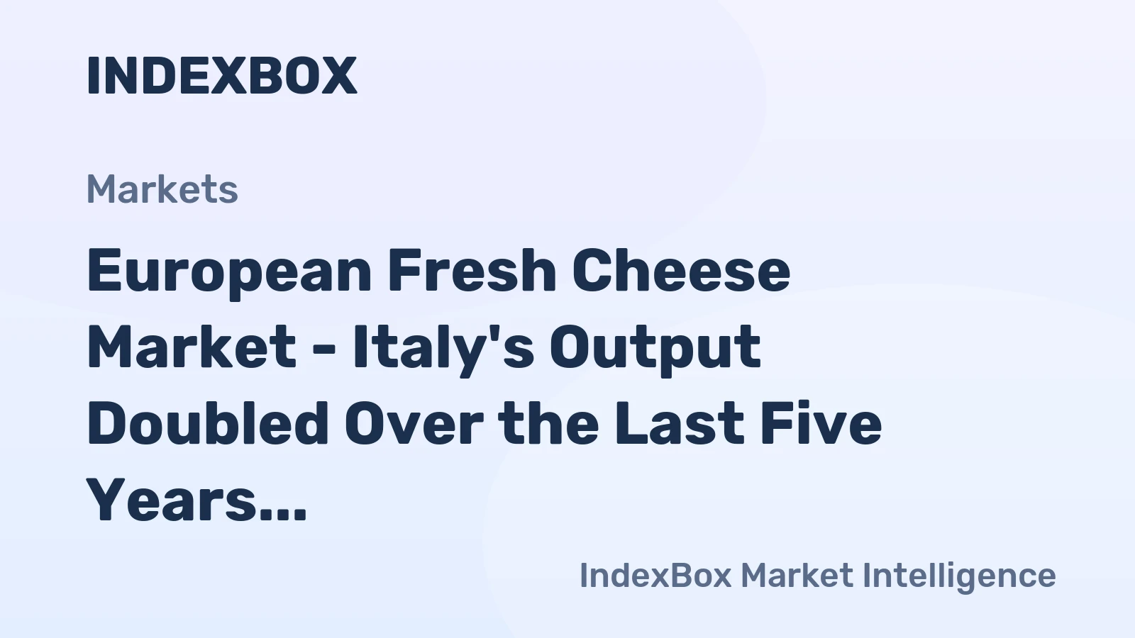 European Fresh Cheese Market - Italy's Output Doubled Over the Last Five Years