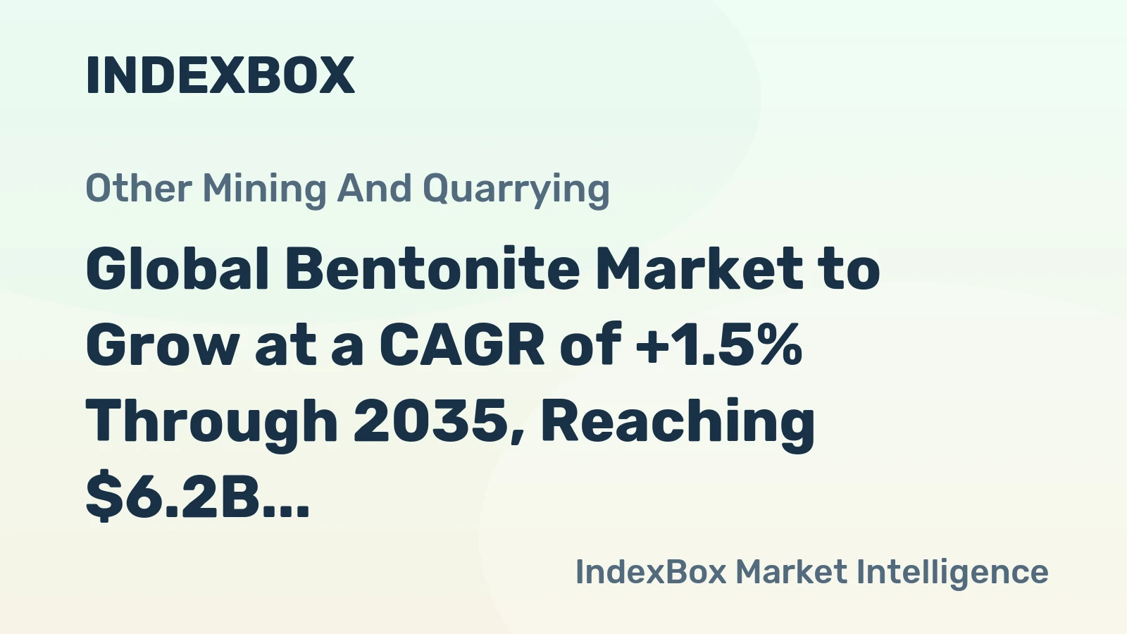 Global Bentonite Market to Grow at a CAGR of +1.5% Through 2035, Reaching $6.2B in Value