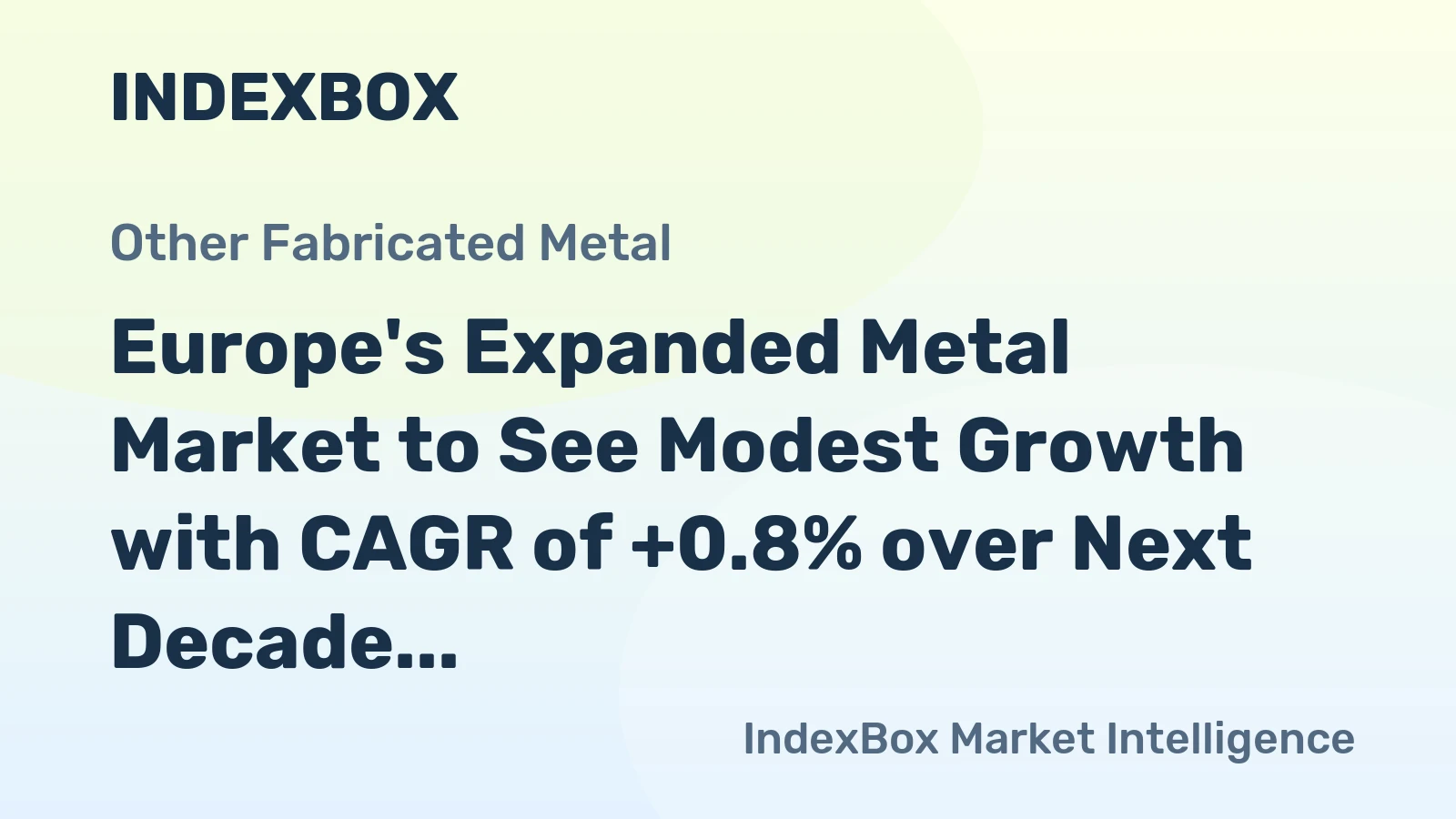 Europe's Expanded Metal Market to See Modest Growth with CAGR of +0.8% over Next Decade