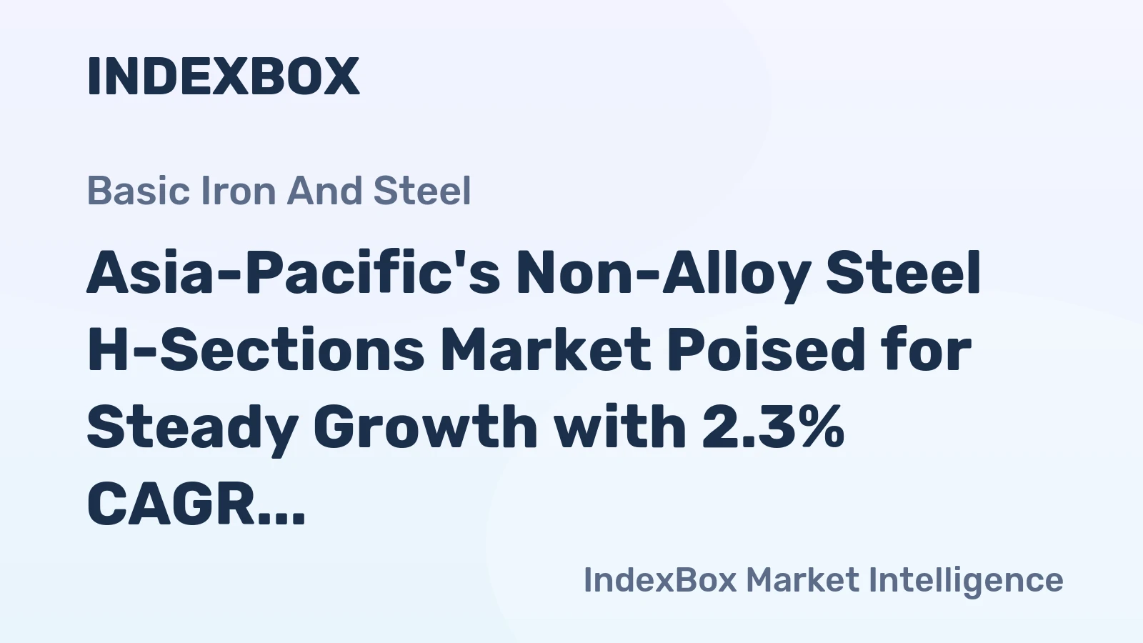 Asia-Pacific's Non-Alloy Steel H-Sections Market Poised for Steady Growth with 2.3% CAGR in Value