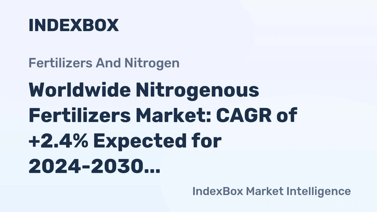 Worldwide Nitrogenous Fertilizers Market: CAGR of +2.4% Expected for 2024-2030 Period