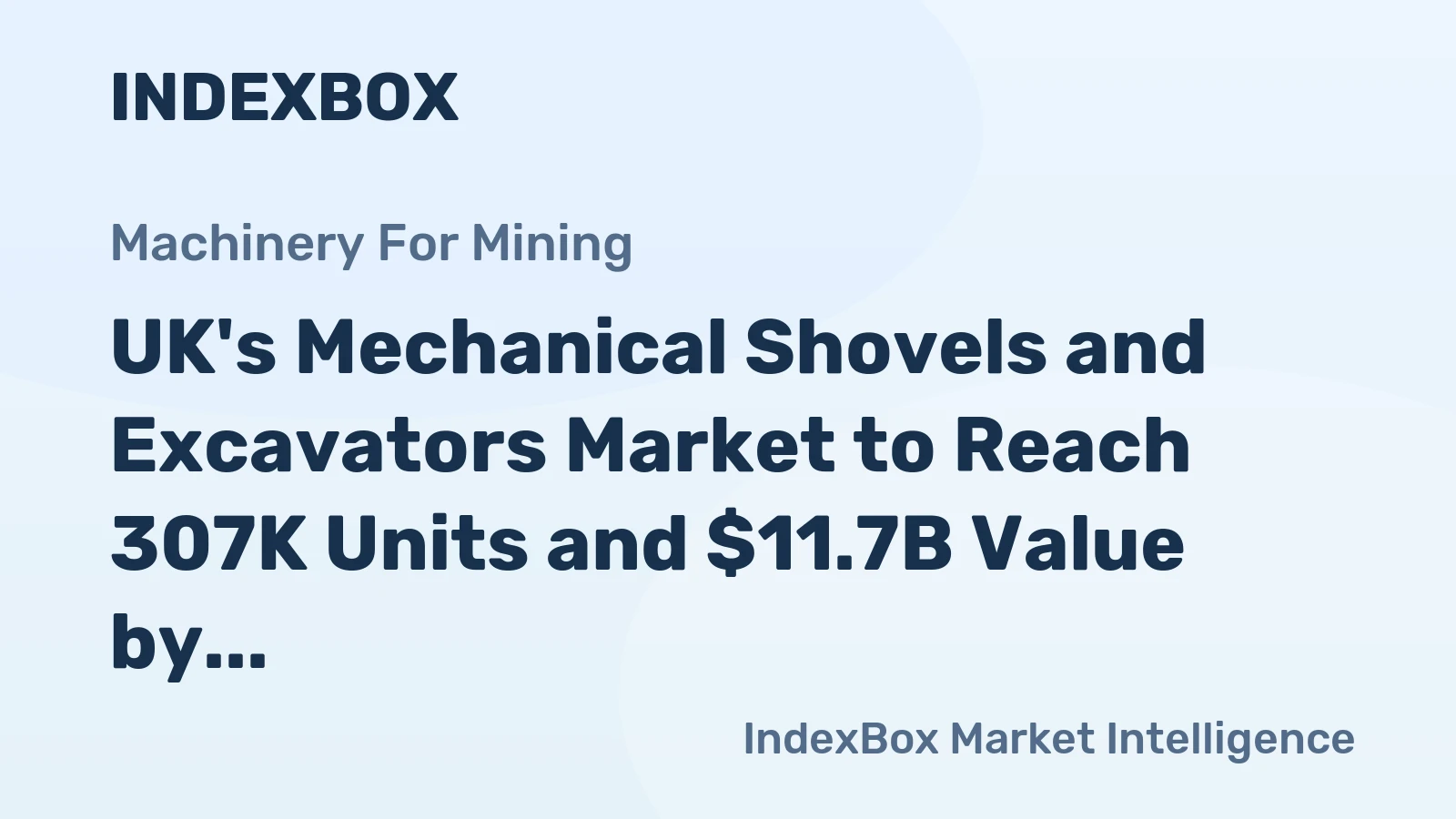 UK's Mechanical Shovels and Excavators Market to Reach 307K Units and $11.7B Value by 2035