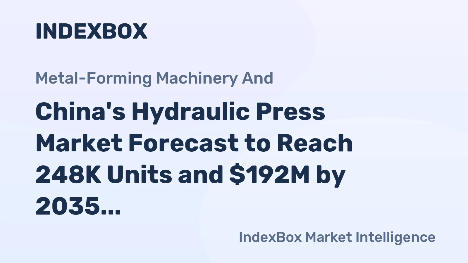China's Hydraulic Press Market Forecast to Reach 248K Units and $192M by 2035