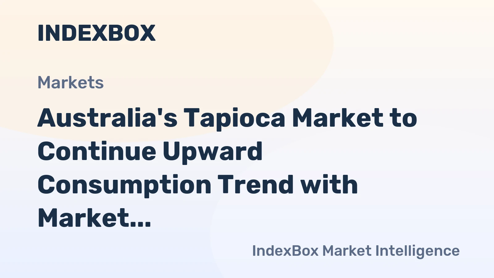 Australia's Tapioca Market to Continue Upward Consumption Trend with Market Volume Reaching 4.7K Tons and Value Expected to Hit $5.5M by 2035
