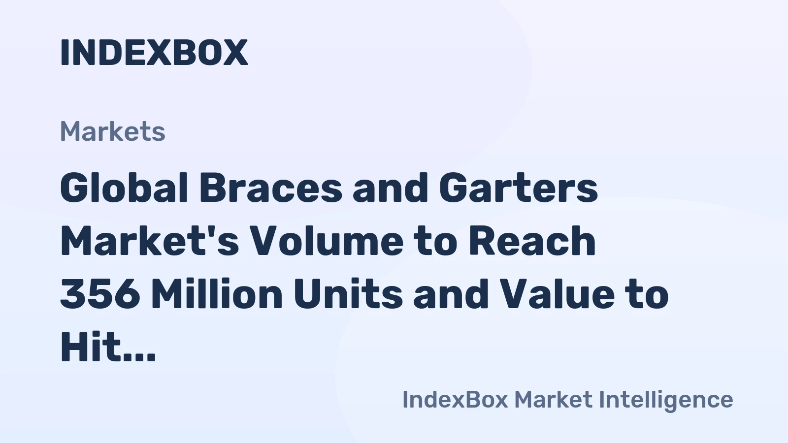 Global Braces and Garters Market's Volume to Reach 356 Million Units and Value to Hit $24 Billion