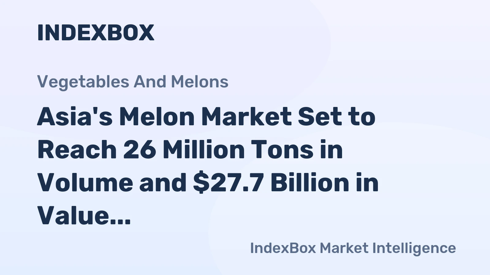 Asia's Melon Market Set to Reach 26 Million Tons in Volume and $27.7 Billion in Value