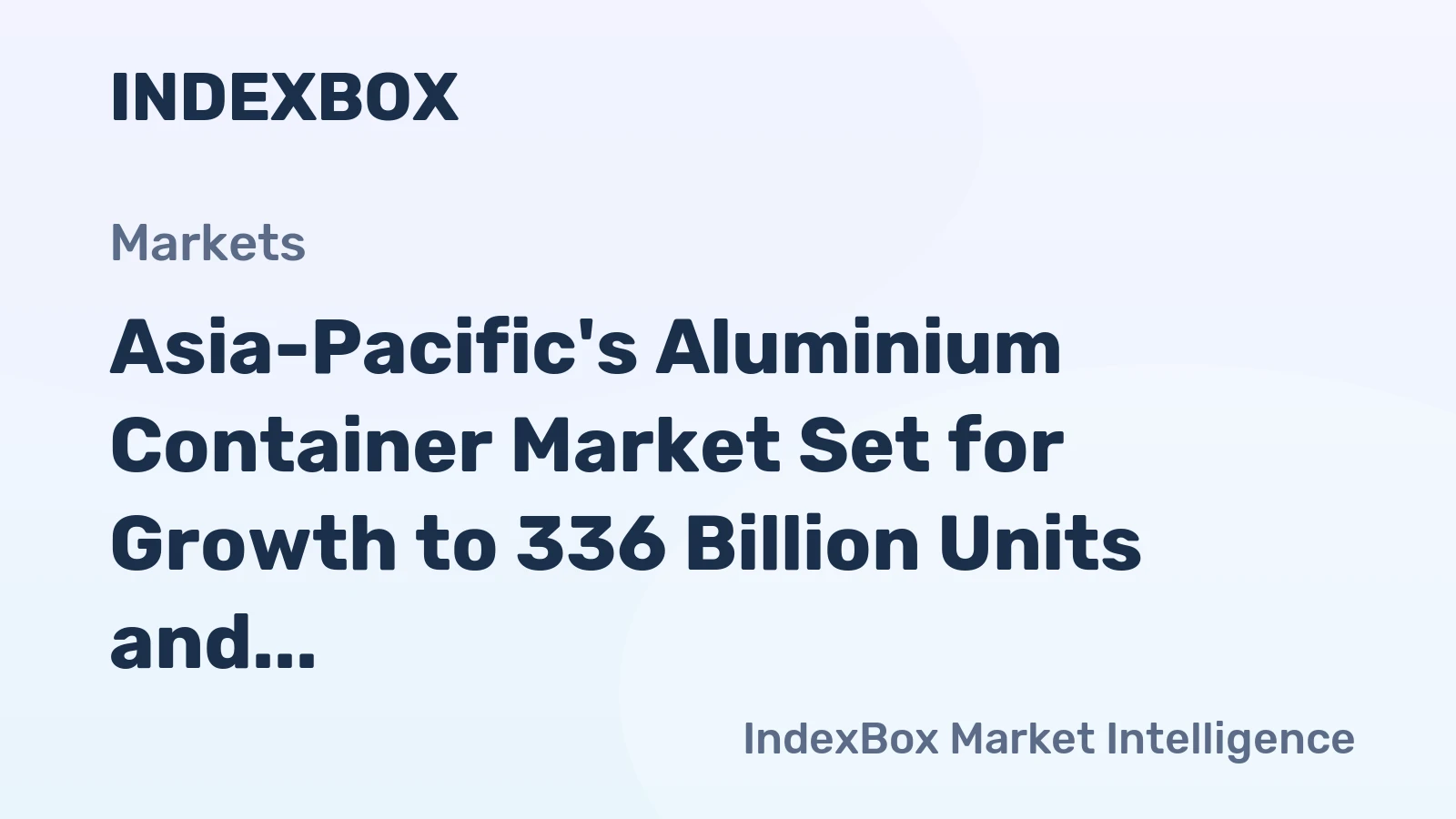 Asia-Pacific's Aluminium Container Market Set for Growth to 336 Billion Units and $2.9 Trillion in Value