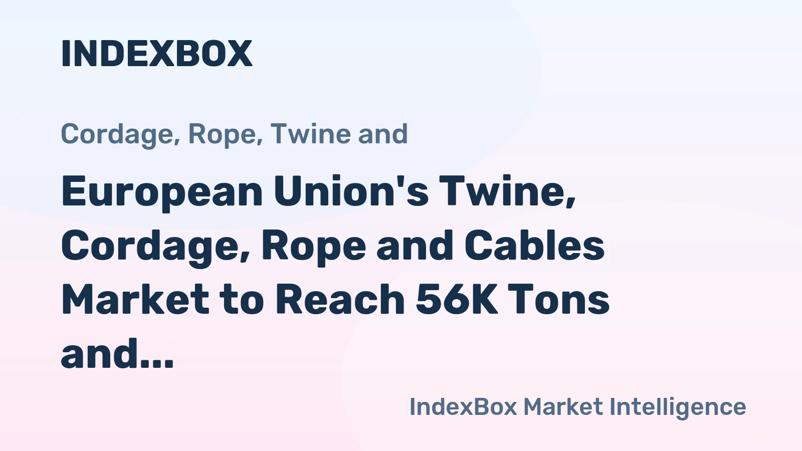 European Union's Twine, Cordage, Rope and Cables Market to Reach 56K Tons and $490M by 2035