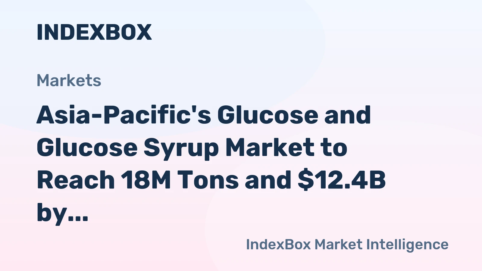 Asia-Pacific's Glucose and Glucose Syrup Market to Reach 18M Tons and $12.4B by 2035