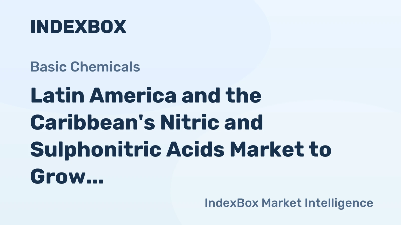Latin America and the Caribbean's Nitric and Sulphonitric Acids Market to Grow Modestly at +0.2% CAGR Over the Next Decade