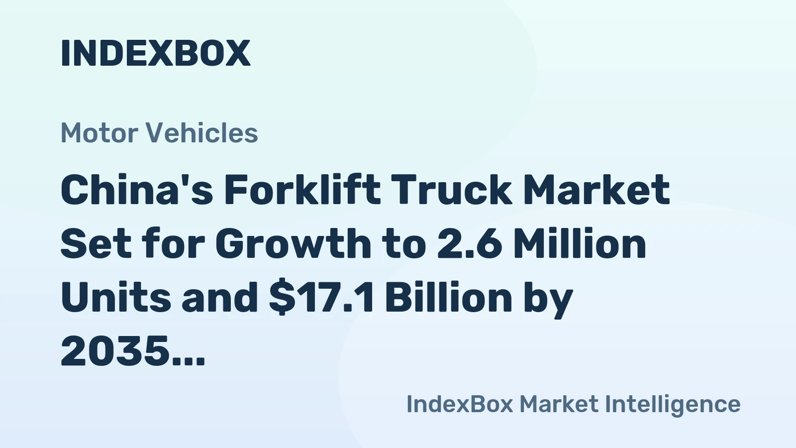 China's Forklift Truck Market Set for Growth to 2.6 Million Units and $17.1 Billion by 2035