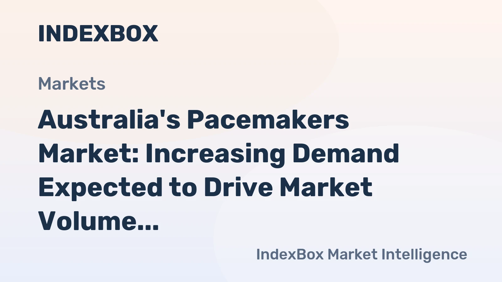 Australia's Pacemakers Market: Increasing Demand Expected to Drive Market Volume to 335K Units and Value to $1.1B by 2035