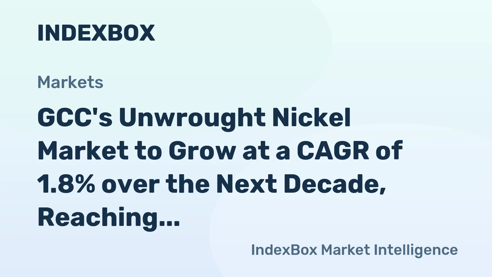 GCC's Unwrought Nickel Market to Grow at a CAGR of 1.8% over the Next Decade, Reaching $1.6B by 2035