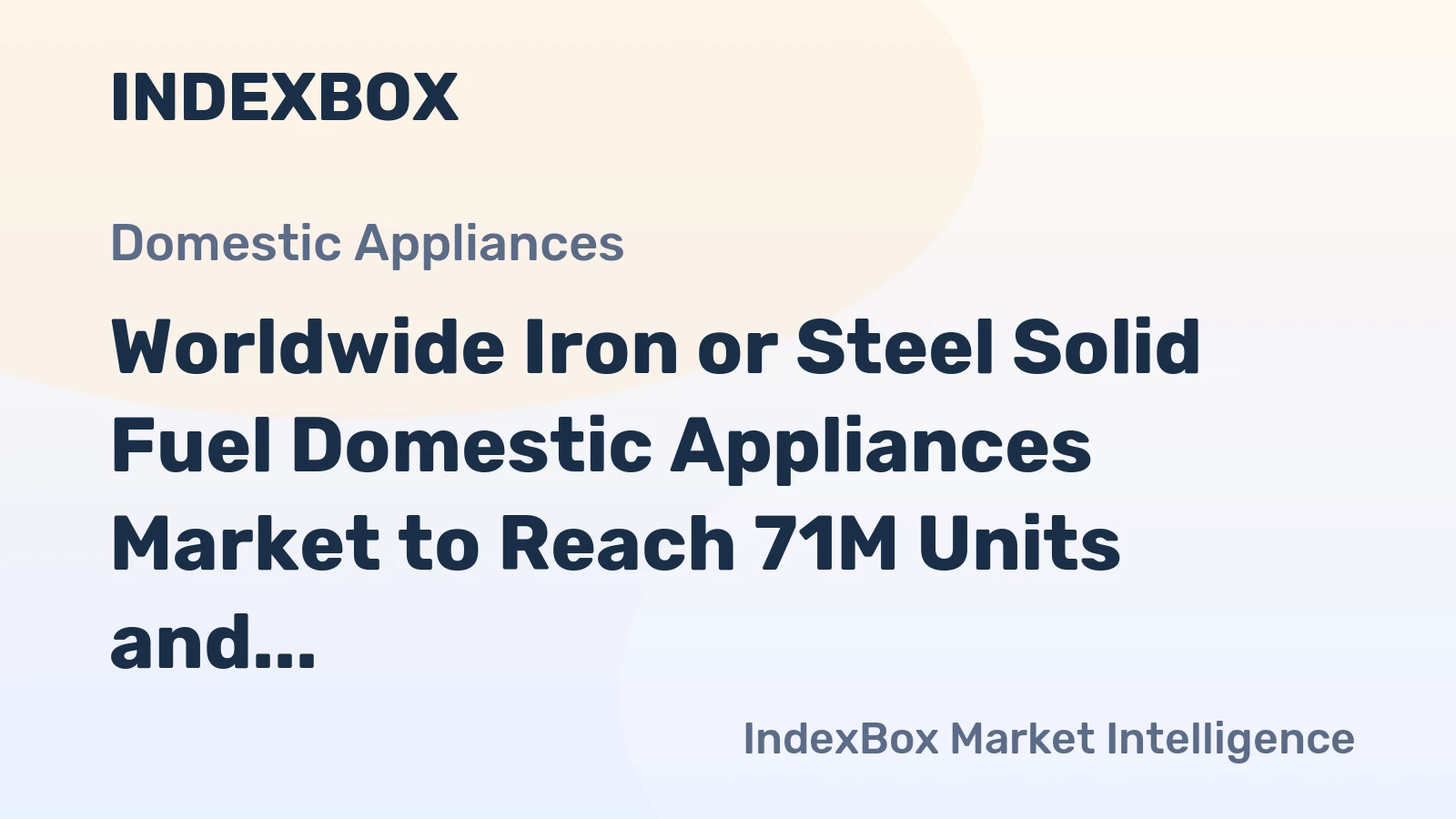 Worldwide Iron or Steel Solid Fuel Domestic Appliances Market to Reach 71M Units and $8.3B by 2035
