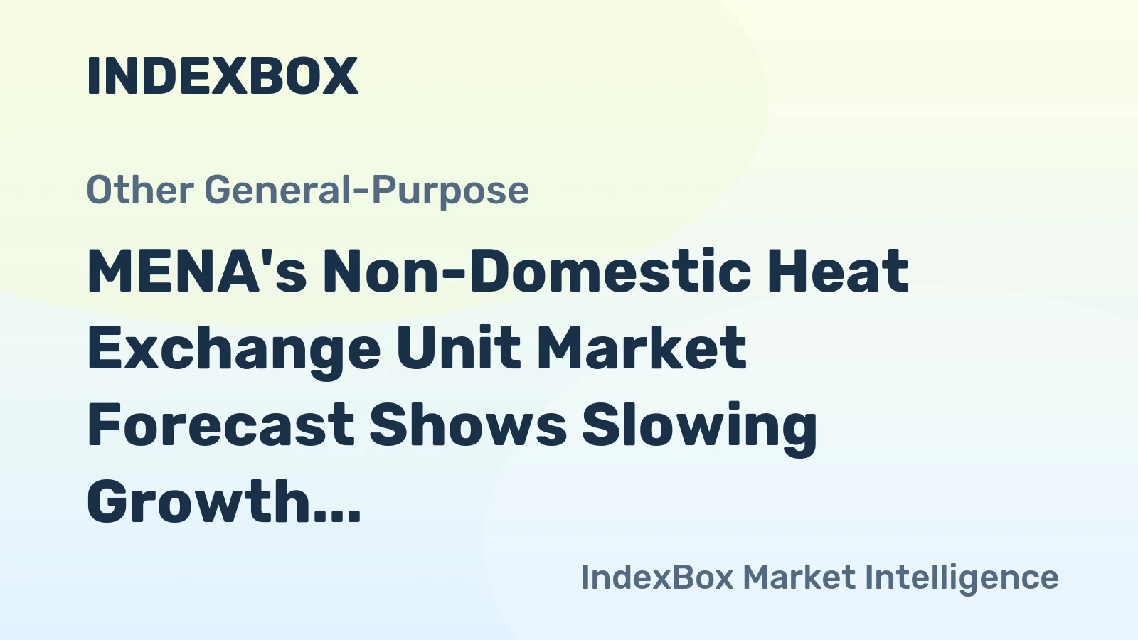 MENA's Non-Domestic Heat Exchange Unit Market Forecast Shows Slowing Growth With +0.5% Volume CAGR