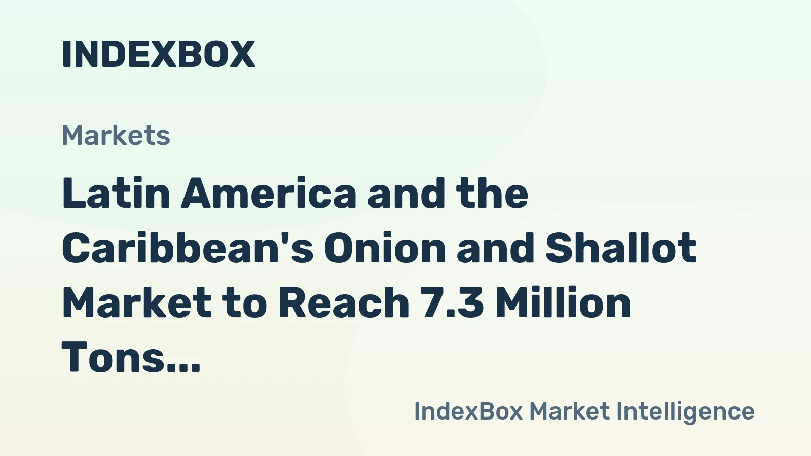 Latin America and the Caribbean's Onion and Shallot Market to Reach 7.3 Million Tons and $6.8 Billion