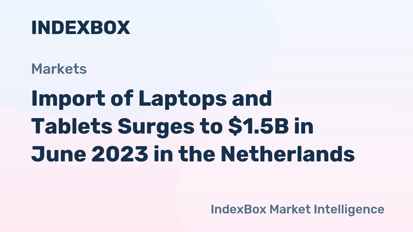 Import of Laptops and Tablets Surges to $1.5B in June 2023 in the Netherlands