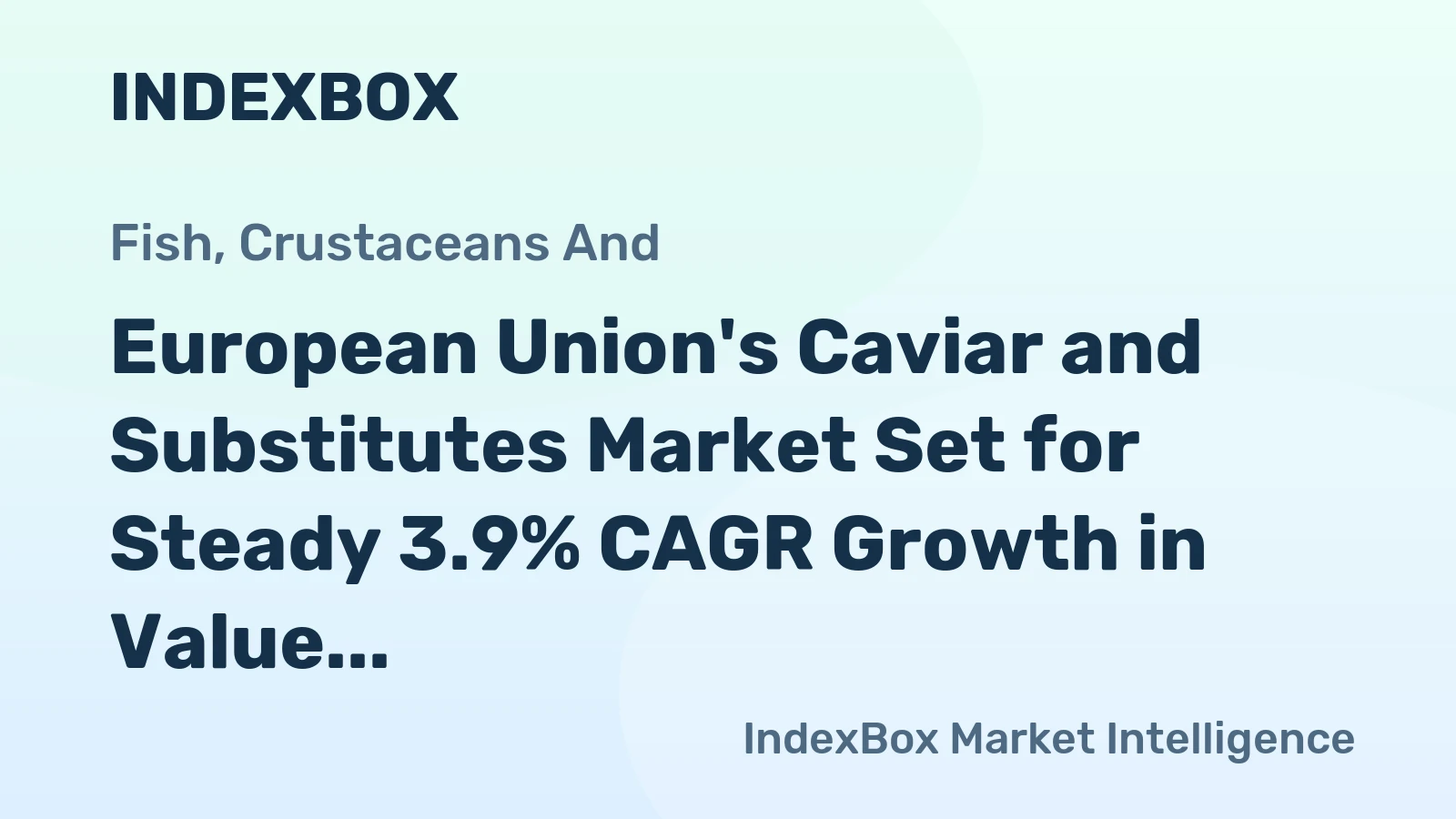 European Union's Caviar and Substitutes Market Set for Steady 3.9% CAGR Growth in Value
