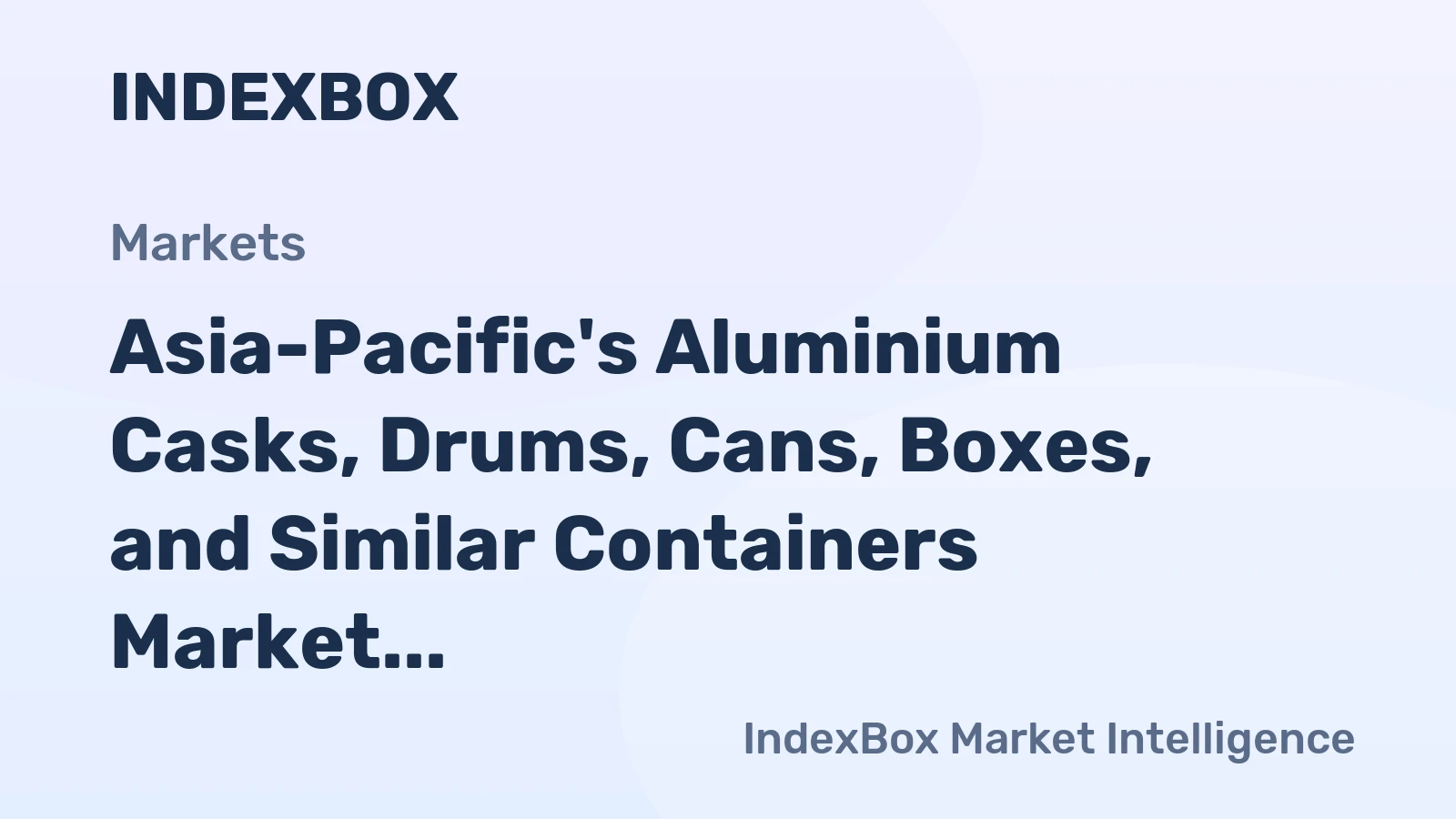 Asia-Pacific's Aluminium Casks, Drums, Cans, Boxes, and Similar Containers Market to Reach 335B Units and $2,873.6B by 2035