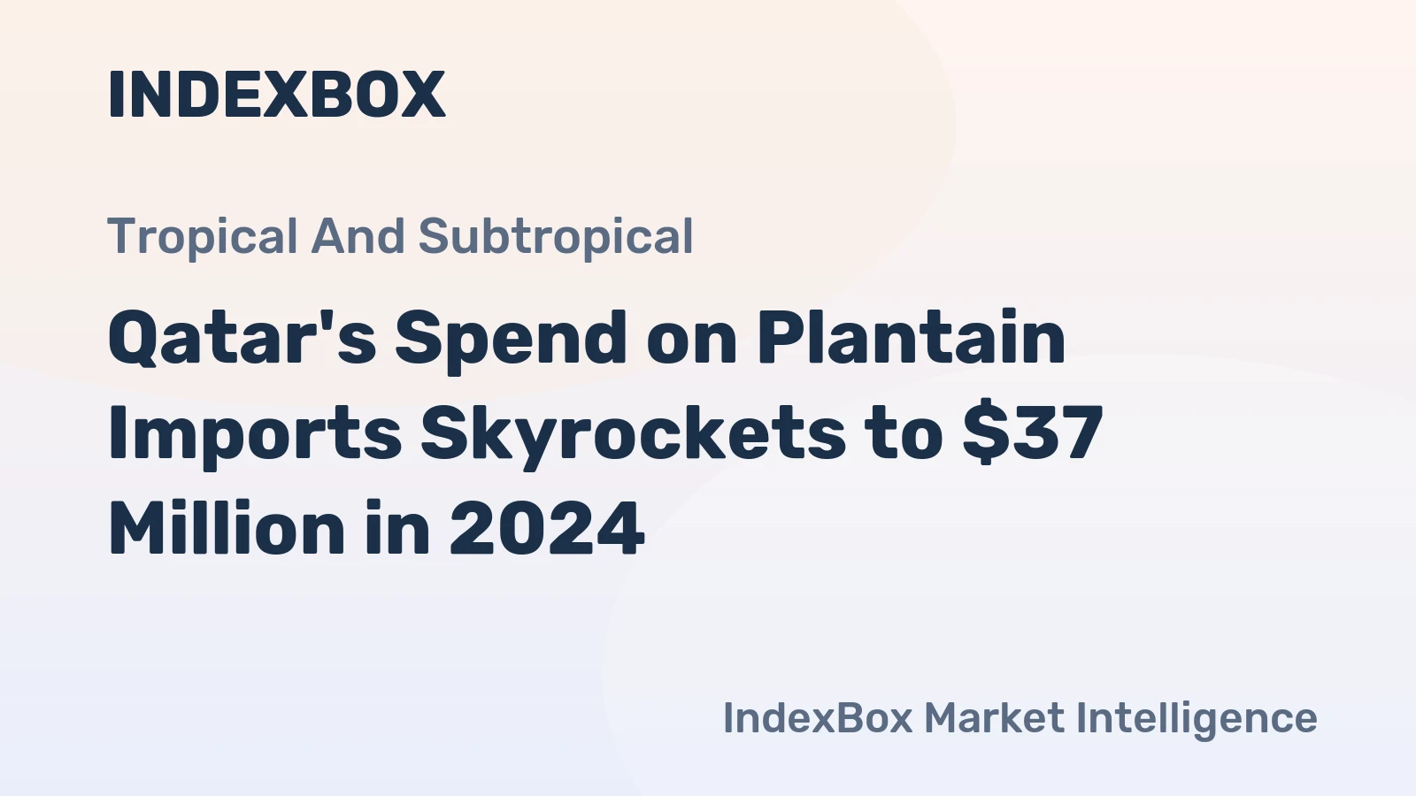 Qatar's Spend on Plantain Imports Skyrockets to $37 Million in 2024