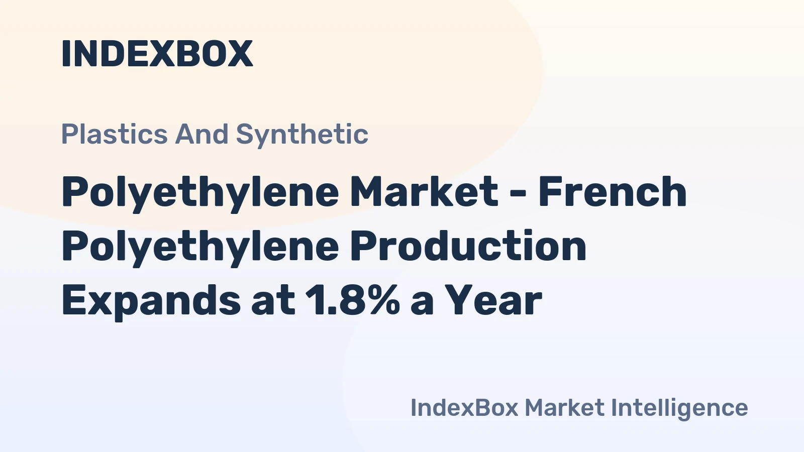 Polyethylene Market - French Polyethylene Production Expands at 1.8% a Year