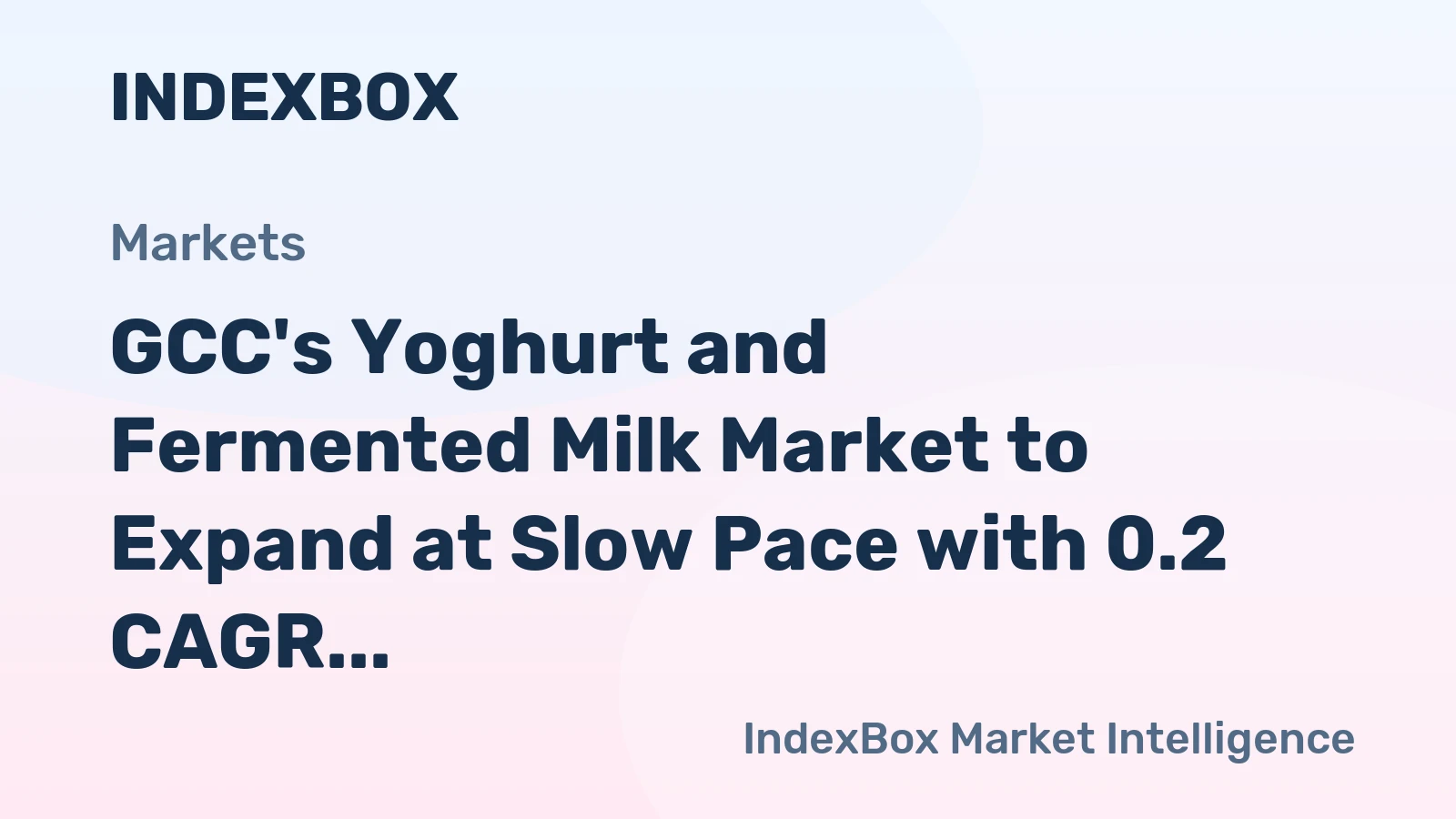 GCC's Yoghurt and Fermented Milk Market to Expand at Slow Pace with 0.2 CAGR