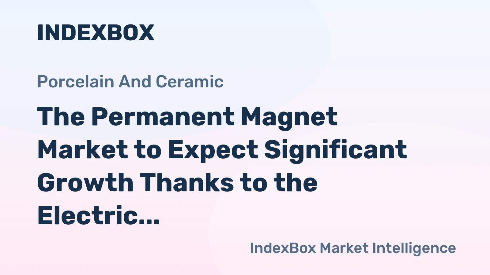 The Permanent Magnet Market to Expect Significant Growth Thanks to the Electric Vehicle Industry