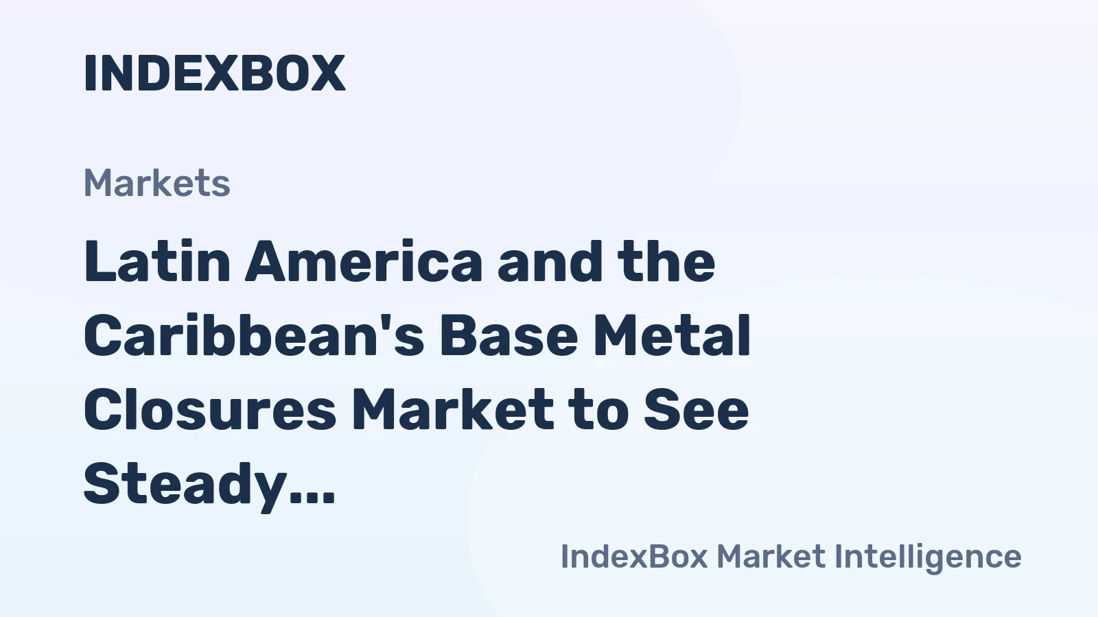 Latin America and the Caribbean's Base Metal Closures Market to See Steady Growth With a 2.7% CAGR in Value Through 2035