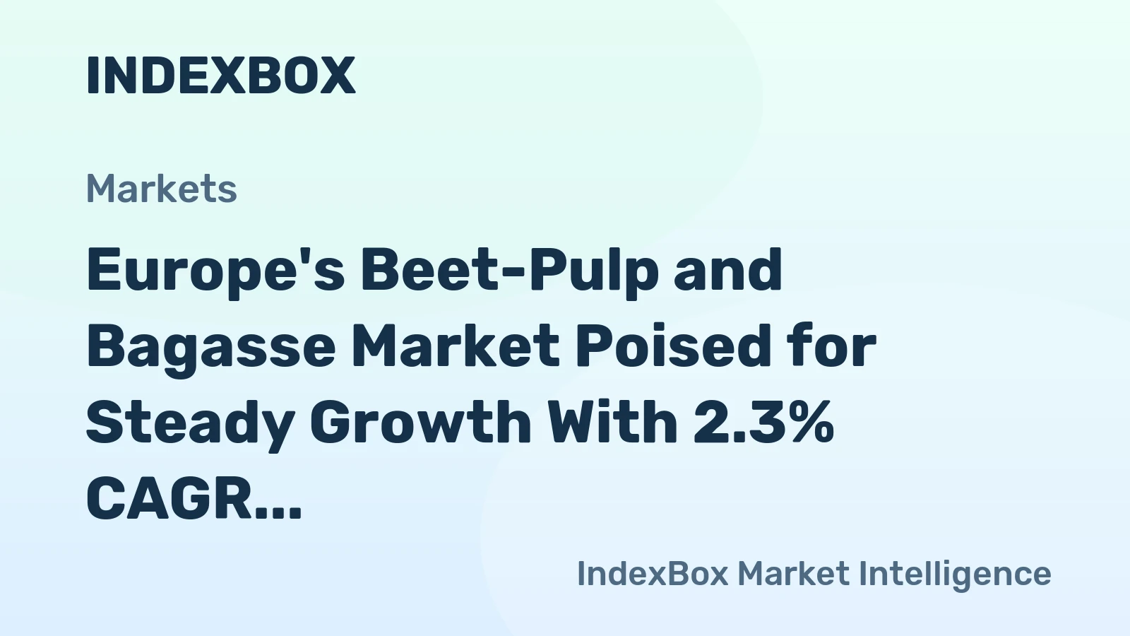 Europe's Beet-Pulp and Bagasse Market Poised for Steady Growth With 2.3% CAGR in Value