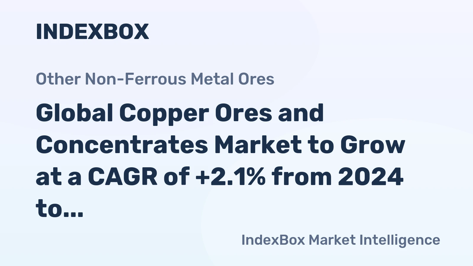 Global Copper Ores and Concentrates Market to Grow at a CAGR of +2.1% from 2024 to 2035