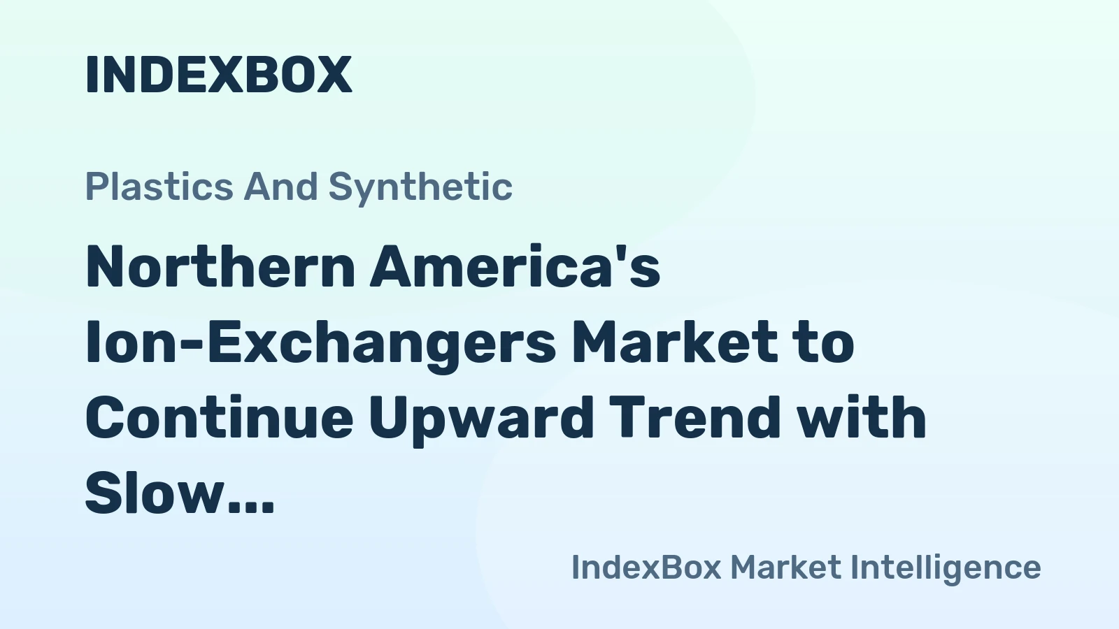 Northern America's Ion-Exchangers Market to Continue Upward Trend with Slow Growth in Market Value