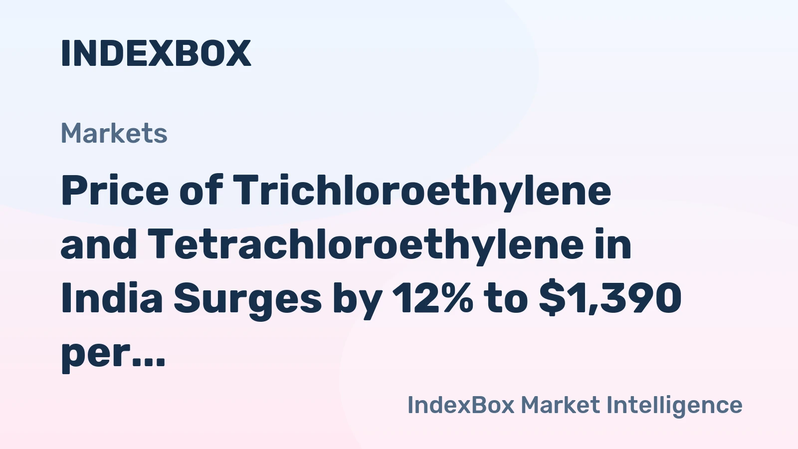 Price of Trichloroethylene and Tetrachloroethylene in India Surges by 12% to $1,390 per Ton