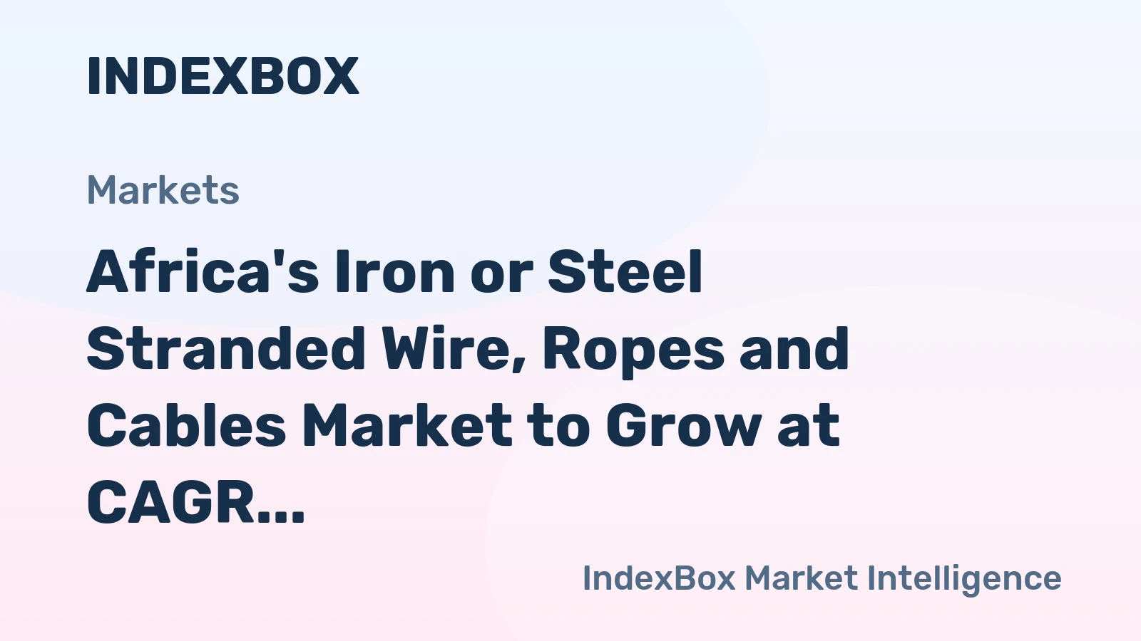 Africa's Iron or Steel Stranded Wire, Ropes and Cables Market to Grow at CAGR of +0.8% with Increasing Demand