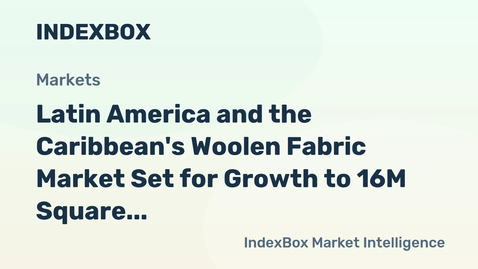 Latin America and the Caribbean's Woolen Fabric Market Set for Growth to 16M Square Meters and $277M Value