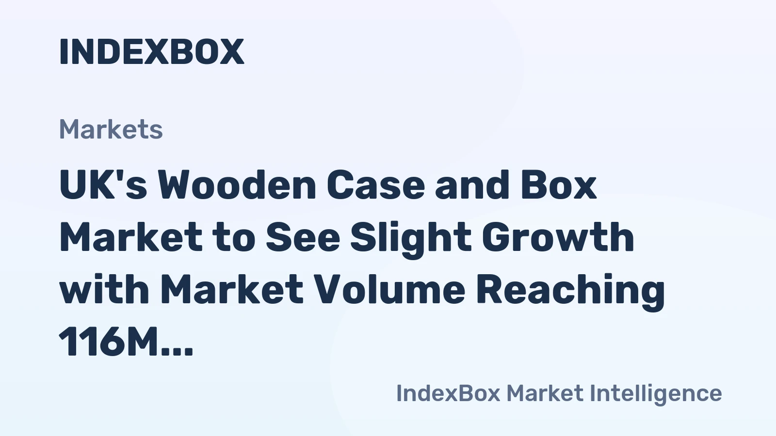 UK's Wooden Case and Box Market to See Slight Growth with Market Volume Reaching 116M Units and Value Reaching $839M by 2035